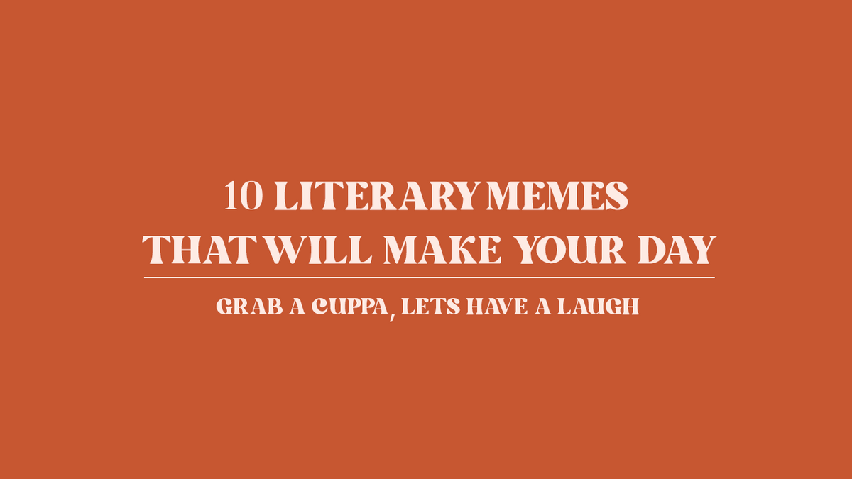 10 Literary Memes that will make your day! — Bookishly