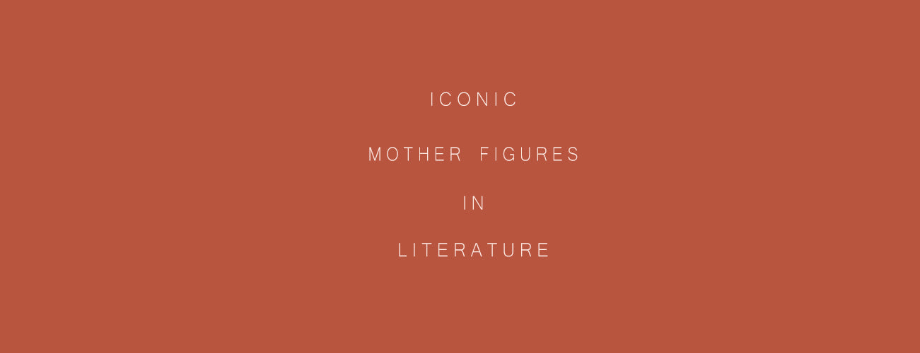 Iconic Mother Figures in Literature | Bookishly