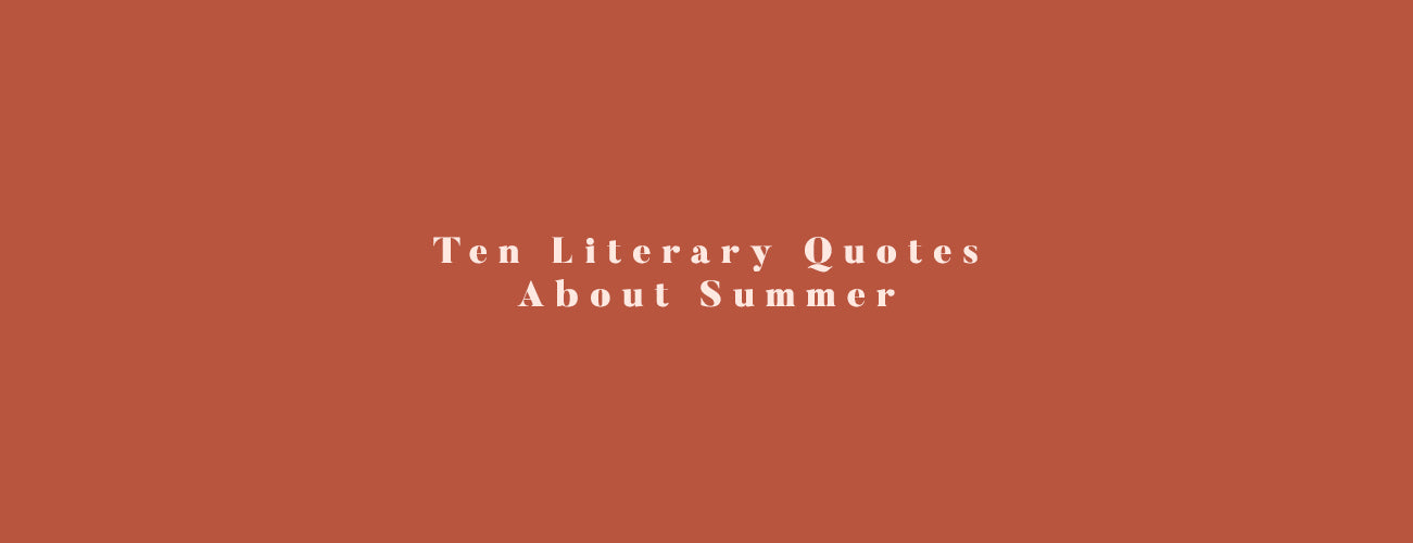 Ten Of Literature's Most Beautiful Quotes About Summer. — Bookishly